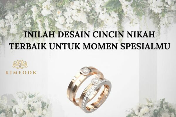 Inilah Desain Cincin Nikah Terbaik Untuk Momen Spesialmu - Kimfook ...
