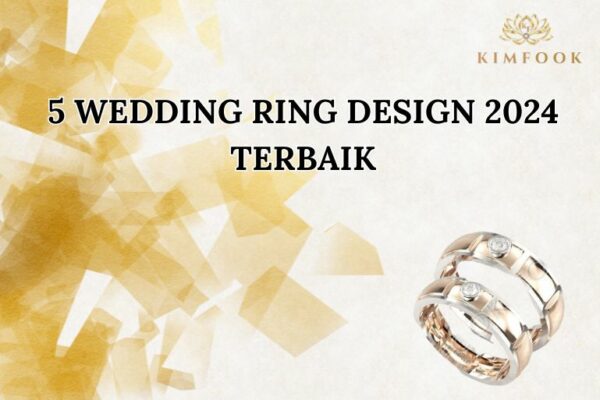 5 Wedding Ring Design 2024 Terbaik - Kimfook Jewelry | Cincin Nikah