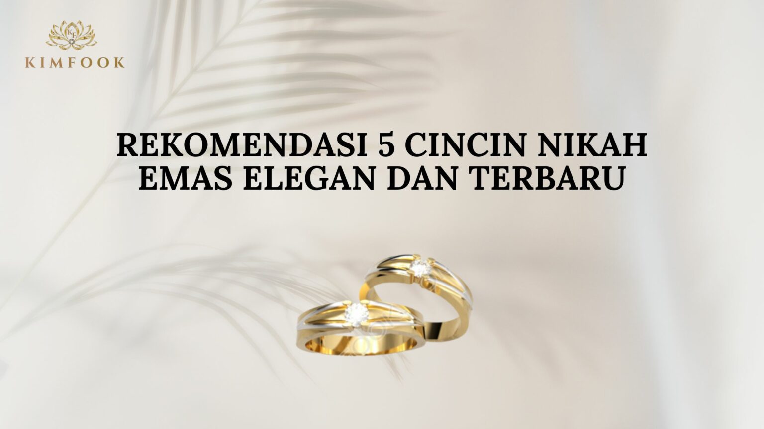 Rekomendasi 5 Cincin Nikah Emas Elegan dan Terbaru - Kimfook Jewelry ...