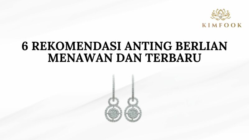 6 Rekomendasi Anting Berlian Menawan dan Terbaru - Kimfook Jewelry ...