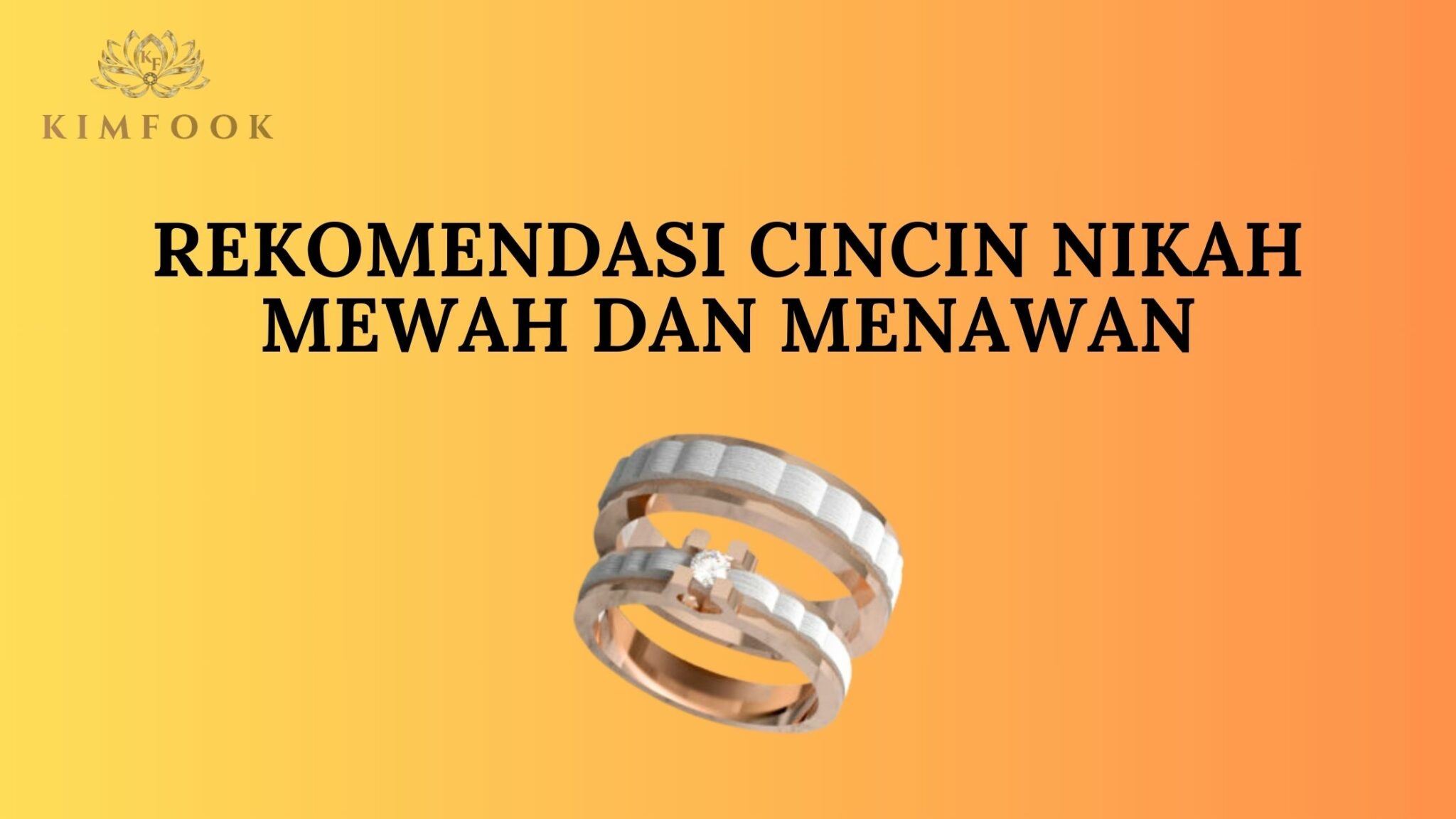 Rekomendasi Cincin Nikah Mewah dan Menawan - Kimfook Jewelry | Cincin Nikah