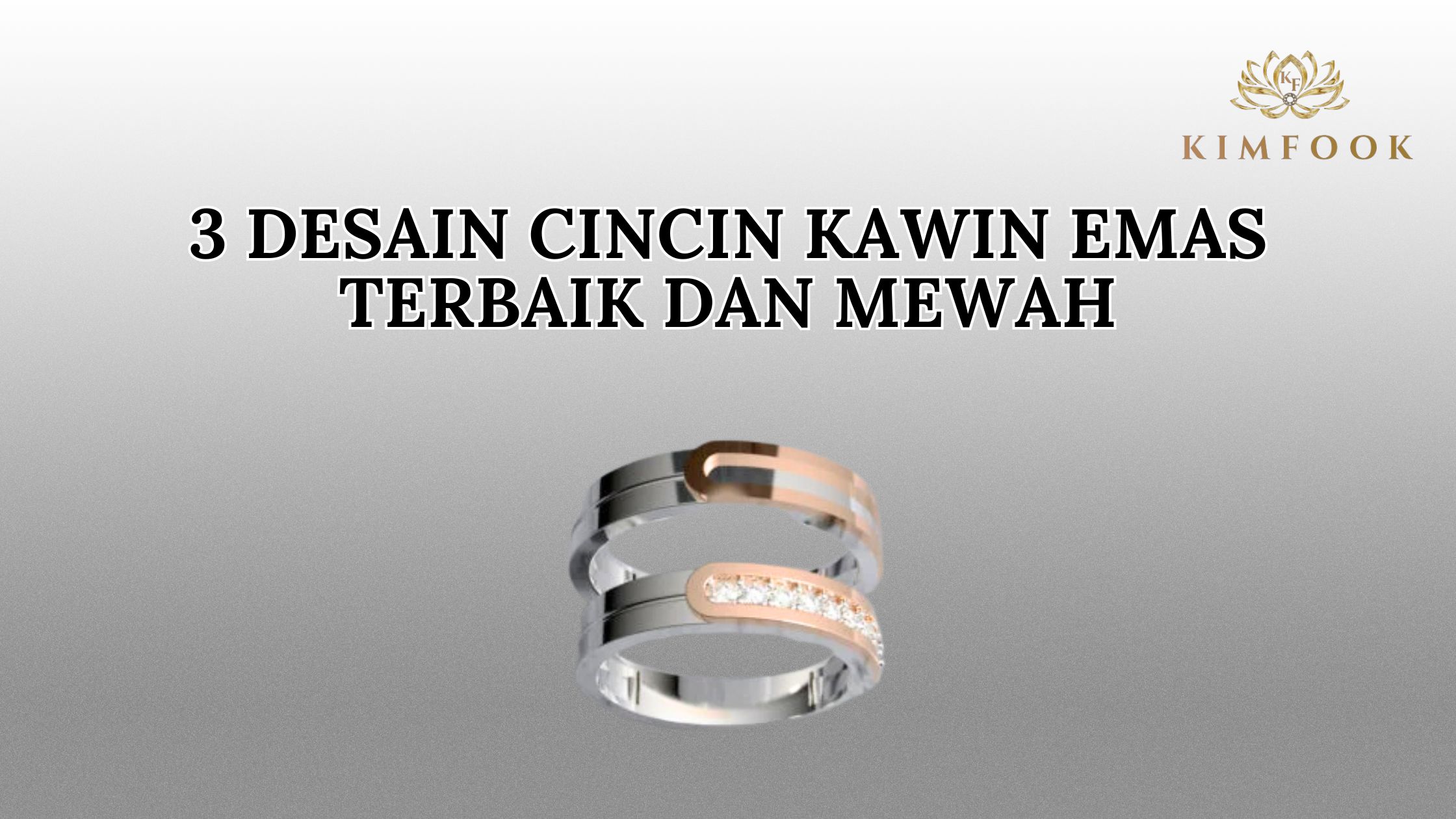 3 Desain Cincin Kawin Emas Terbaik dan Mewah - Kimfook Jewelry | Cincin ...