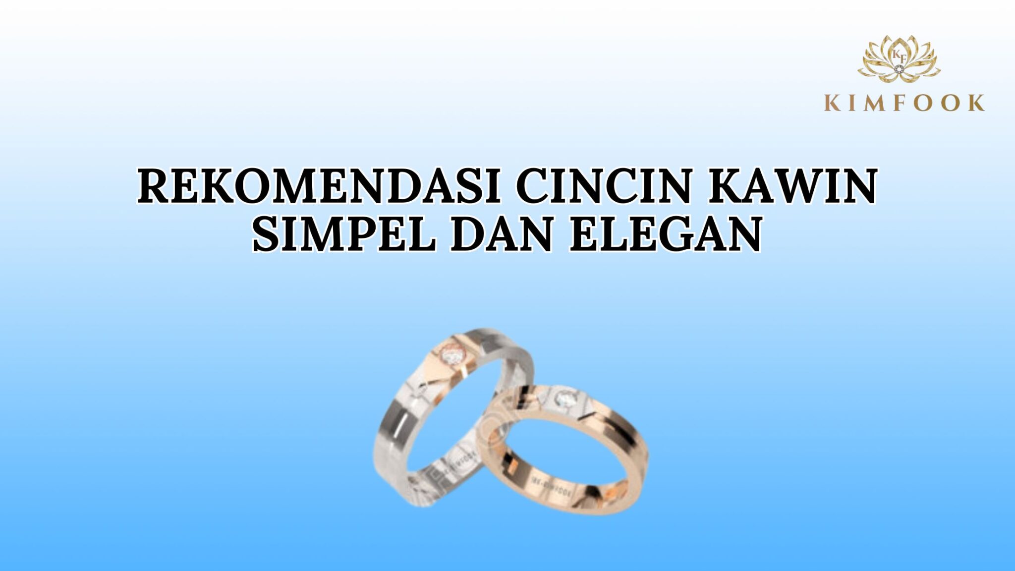 Rekomendasi Cincin Kawin Simpel dan Elegan - Kimfook Jewelry | Cincin Nikah